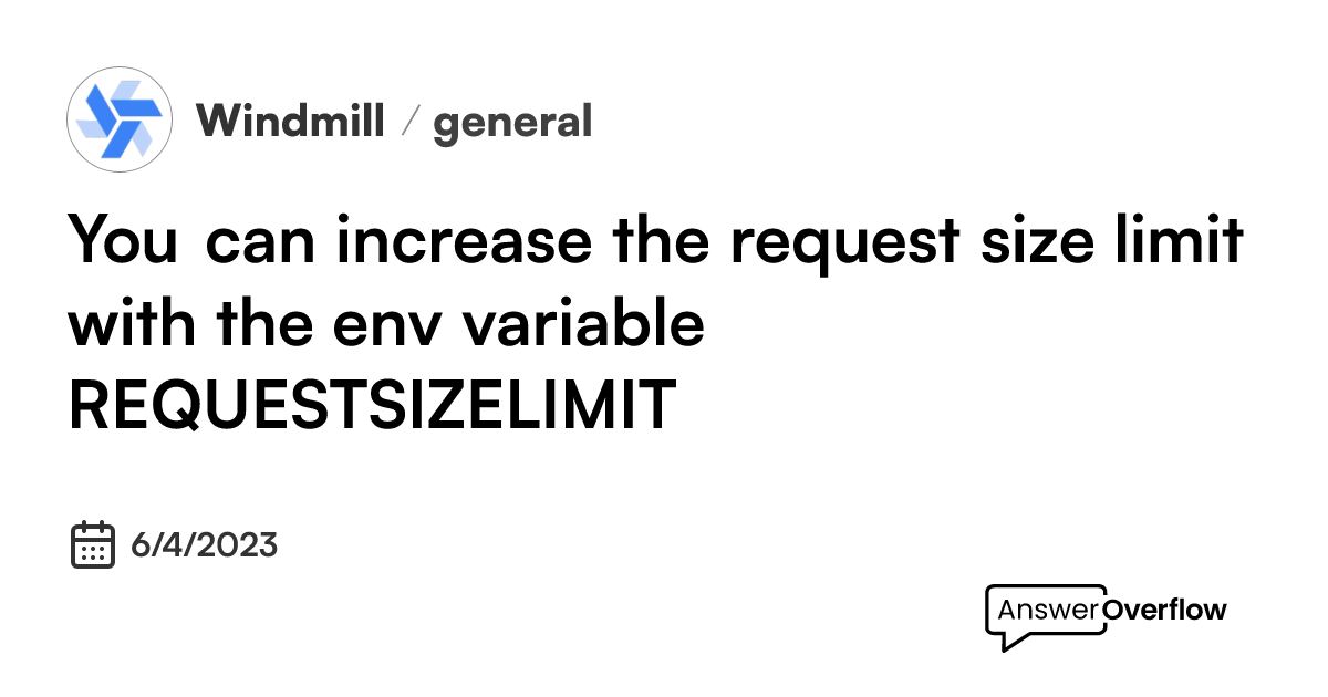 You can increase the request size limit with the env variable: REQUEST_SIZE_LIMIT - Windmill