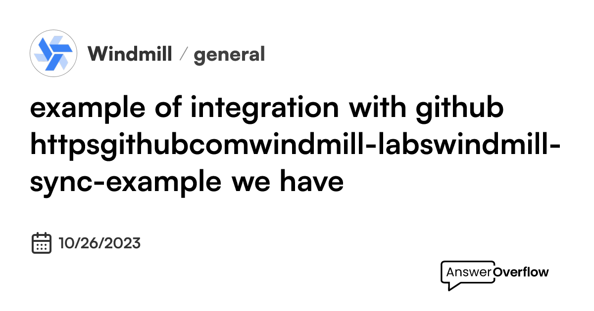 example of integration with github: https://github.com/windmill-labs/windmill-sync-example, we ...