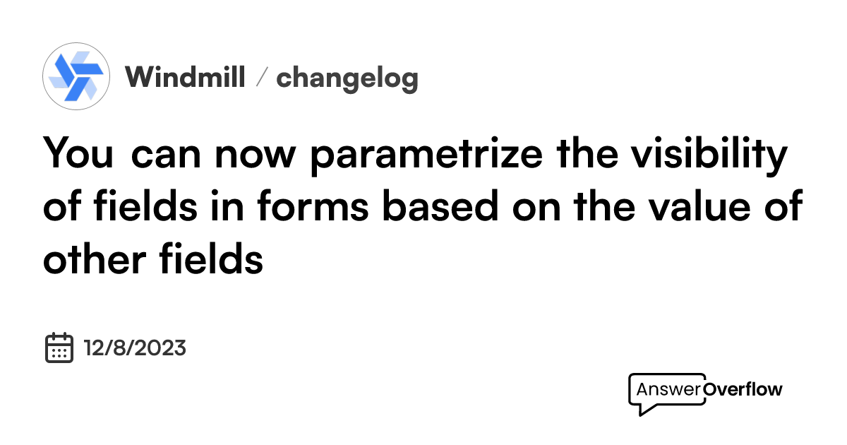 You can now parametrize the visibility of fields in forms based on the value of other fields ...