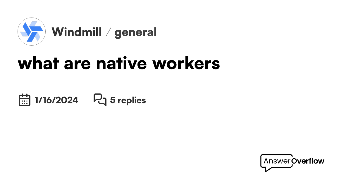 what are native workers - Windmill
