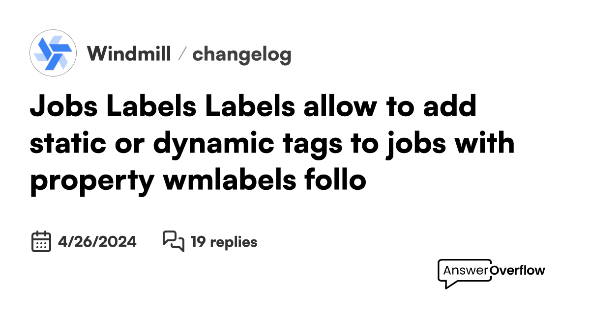 **Jobs Labels** Labels allow to add static or dynamic tags to jobs with ...