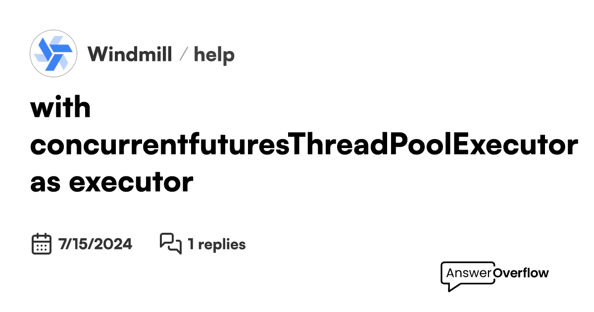 with concurrent.futures.ThreadPoolExecutor() as executor - Windmill